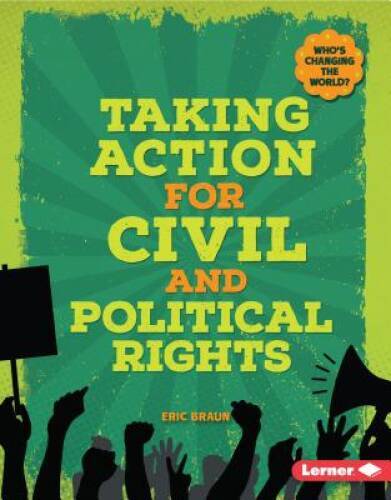 Taking Action for Civil and Political Rights (Whos Changing the World ...