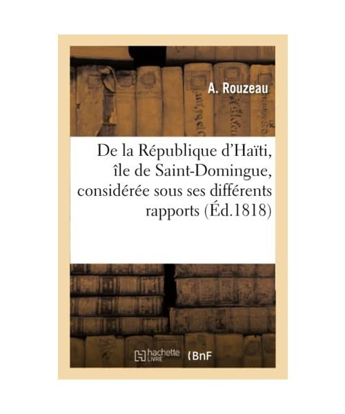 de la République d'Haïti, Île de Saint-Domingue, Considérée Sous Ses ...