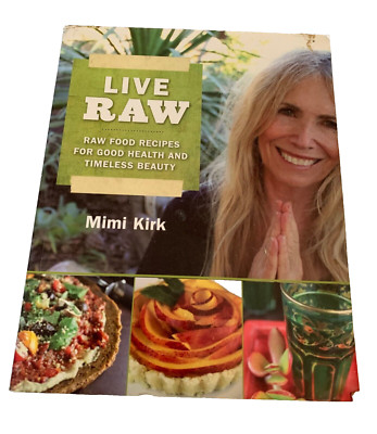 Live Raw : Raw Food Recipes for Good Health and Timeless Beauty by Mimi ...