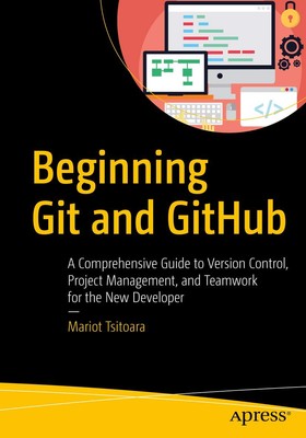 Beginning Git and GitHub: A Comprehensive Guide to Version Control, Project Man, 9781484253120| eBay
