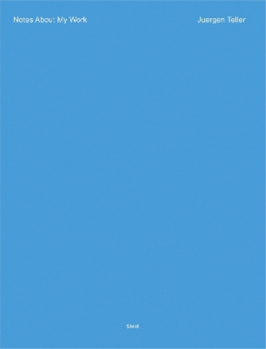 Dovile Drizyte Juergen Teller Juergen Teller: Notes About My Work ...