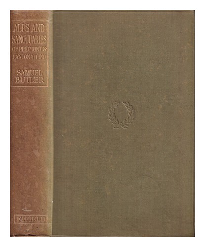 BUTLER, SAMUEL (1835-1902) Alps and sanctuaries of Piedmont And the ...