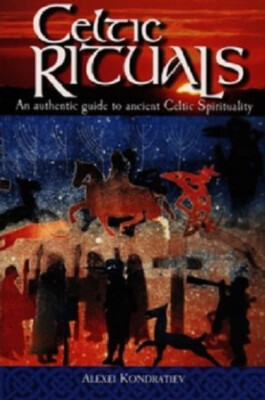 Celtic Rituals: An Authentic Guide to Ancient Celtic Spirituality ...