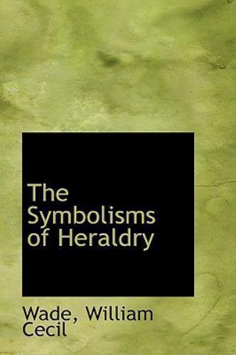 Symbolisms of Heraldry by Wade Cecil (2009, Trade Paperback) for sale ...