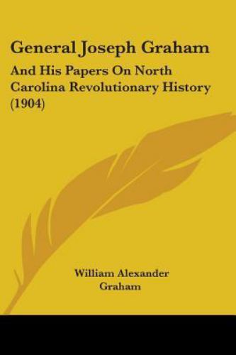 General Joseph Graham : And His Papers on North Carolina Revolutionary ...