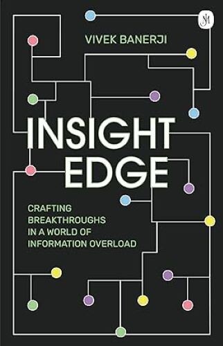Insight Edge: Crafting Breakthroughs in a World of Information Overload ...