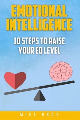 Emotional Intelligence: 10 steps to raise your EQ level by Mike Bray ...