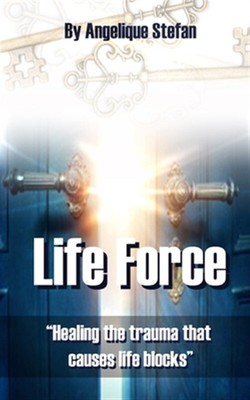 Life Force: Healing the traumas that cause life blocks by Stefan ...