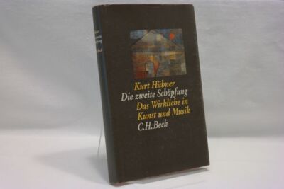 Hübner, Kurt : Die zweite Schöpfung : das Wirkliche in Kunst und Musik ...
