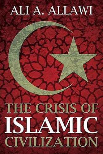 The Crisis of Islamic Civilization by Dr. Allawi, Ali A: New ...