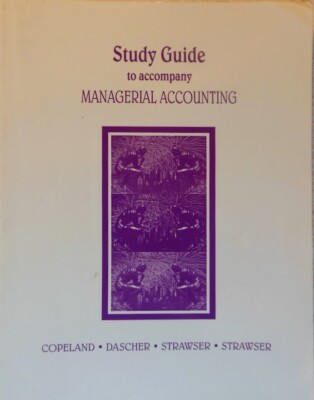 MANAGERIAL ACCOUNTING STUDY GUIDE - Dascher, Copeland, Strawser (1998 ...