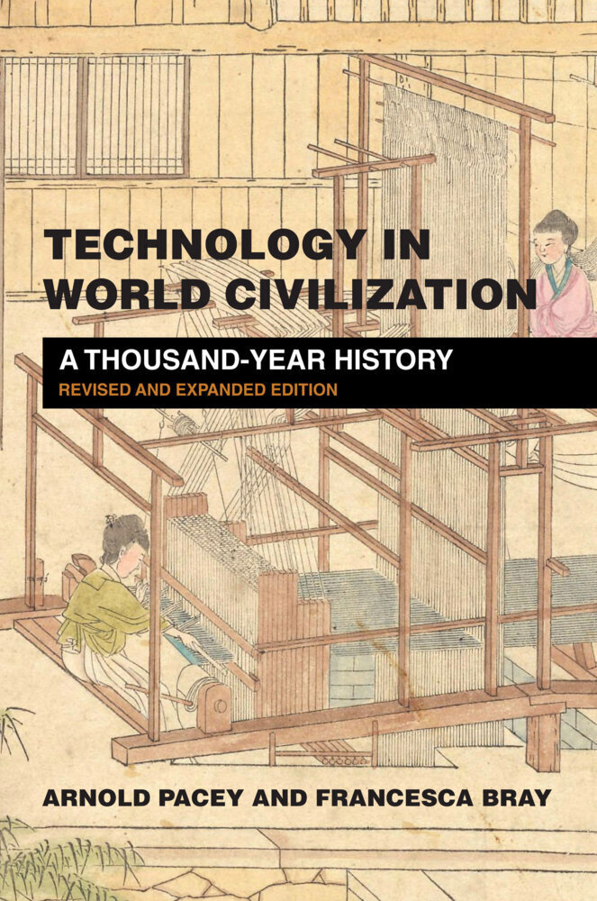 Technology in World Civilization | Arnold Pacey, Francesca Bray | 2021 ...
