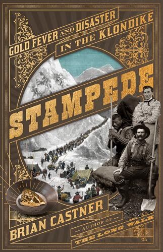 Stampede: Gold Fever and Human Disaster in the Klon... by Castner Brian ...