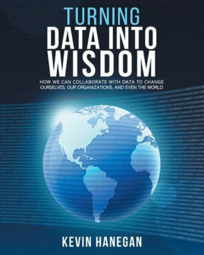 Turning Data into Wisdom: How We Can Collaborate with Data to Change ...