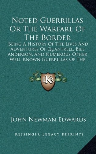 NOTED GUERRILLAS OR THE WARFARE OF THE BORDER: BEING A By John Newman ...
