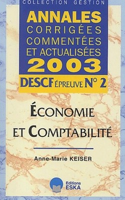 Economie et comptabilite : Annales corrigees commentees et actualisees ...