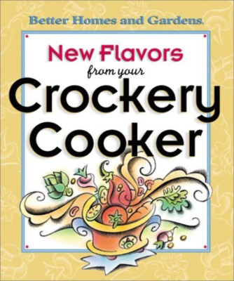New Flavors from Your Crockery Cooker (Better Homes and Gardens Better ...
