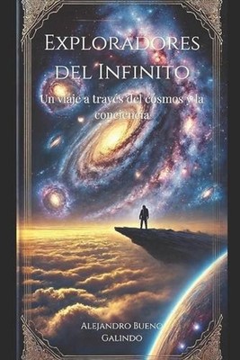 Exploradores del Infinito: Un viaje a trav?s del cosmos y la conciencia by Aleja | eBay