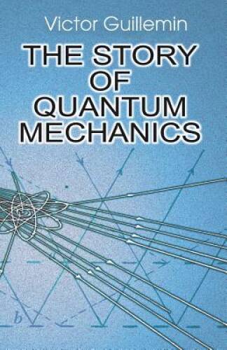 The Story of Quantum Mechanics - Paperback By Guillemin, Victor - GOOD ...