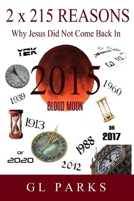 2 X 215 Reasons Why Jesus Did Not Come Back in 2015 by Gl Parks ...