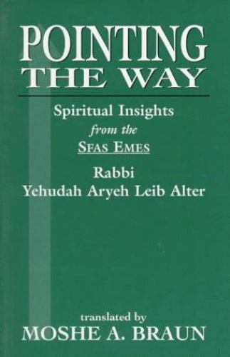 Pointing the Way : Spiritual Insights from the Sfas Emes Rabbi Yehudah ...