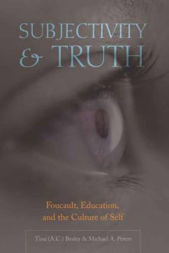 Subjectivity and Truth: Foucault, Education, and the Culture of Self ...