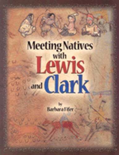 Meeting Natives with Lewis & Clark by Barbara Fifer: Used 9781560372691 ...