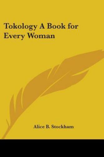 Tokology A Book for Every Woman by Alice B. Stockham (2004, Trade ...