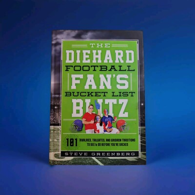 The Diehard Football Fan's Bucket List Blitz: 101 Rivalries, Tailgates ...