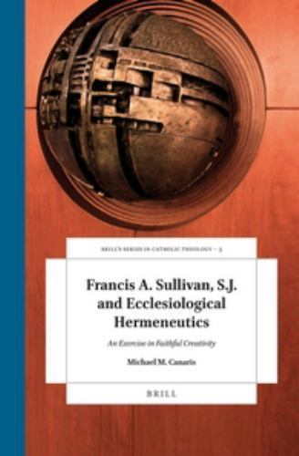 Brill's Studies in Catholic Theology Ser.: Francis A. Sullivan, S. J ...