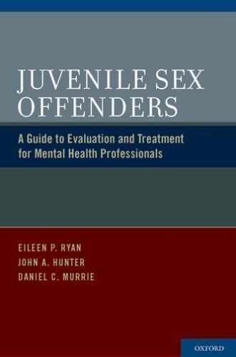 Juvenile Sex Offenders : A Guide to Evaluation and Treatment for Mental ...