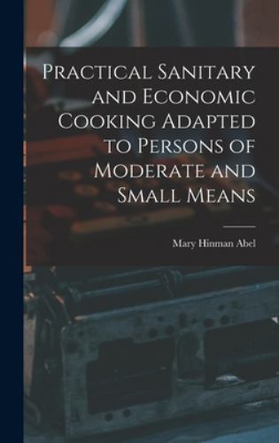 Practical Sanitary and Economic Cooking Adapted to Persons of Moderate ...