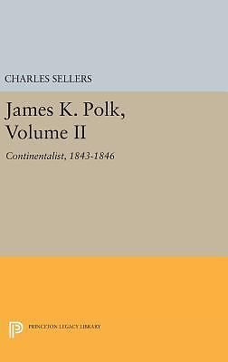 Princeton Legacy Library: James K. Polk, Volume II : Continent by ...