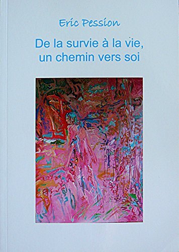 De la survie a la vie, un chemin vers soi, Eric Pession | eBay
