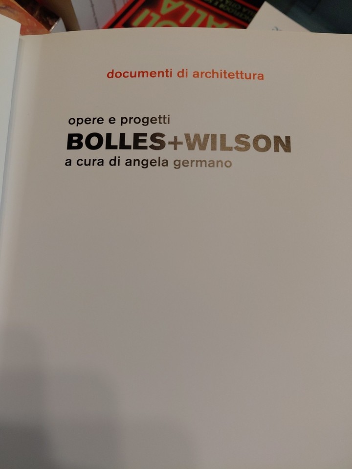 Bolles + Wilson. Opere e progetti. A Cura Di Angela Germano Electa 2004 ...