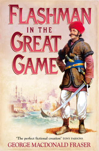 Flashman in the Great Game (The Flashman Papers, Book 8) (The Flashman ...