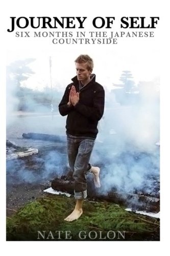 JOURNEY OF SELF: SIX MONTHS IN THE JAPANESE COUNTRYSIDE By Nate Golon ...