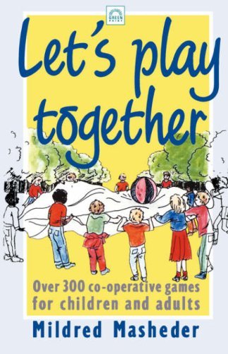 Let's Play Together: Over 300 Co-operative Games for Children a ...