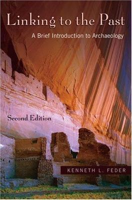Linking to the Past: A Brief Introduction to Archaeology by Feder ...