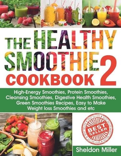 Sheldon Miller The Healthy Smoothie Cookbook 2 (Poche) Smoothie ...