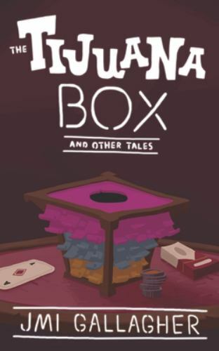 The Tijuana Box and Other Tales by J. M. I Gallagher (2020, Trade ...