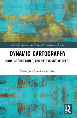 Dynamic Cartography: Body, Architecture, and Performative Space ...