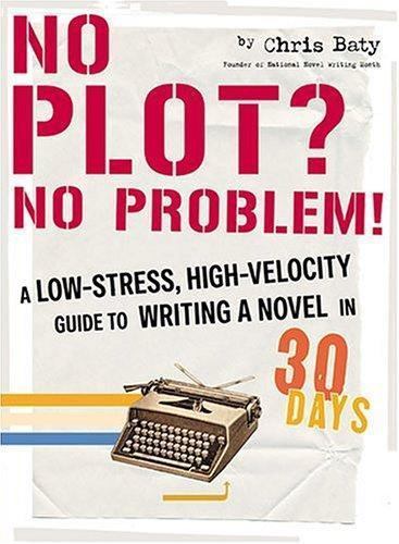 No Plot? No Problem!: A Low-Stress, High-Velocity Guide to Writing a ...