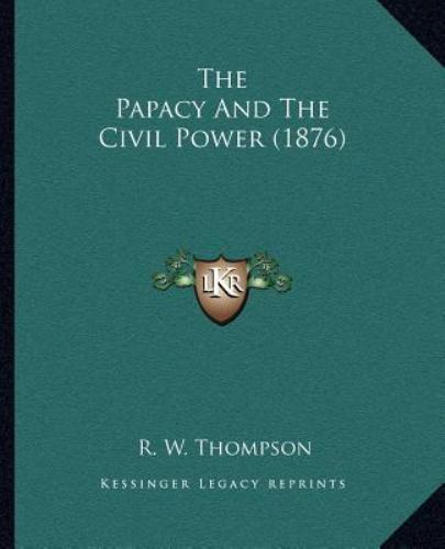 Papacy and the Civil Power by R. W. Thompson (2010, Trade Paperback ...
