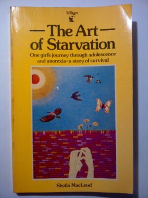THE ART OF STARVATION: AN ADOLESCENCE OBSERVED By SHEILA MACLEOD ...