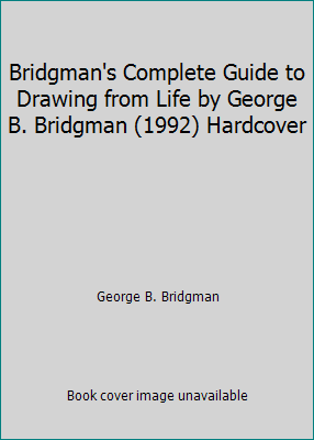 Bridgman's Complete Guide to Drawing from Life by George B. Bridgman ...