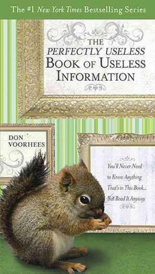 The Perfectly Useless Book of Useless Information: You'Ll Never Need to ...