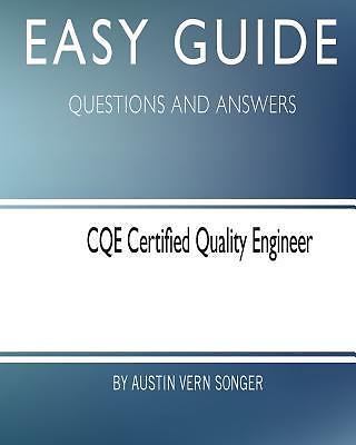 Easy Guide: CQE Certified Quality Engineer : Questions and Answers by ...