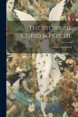 The Story of Cupid & Psyche By Charles Stuttaford - New Copy ...