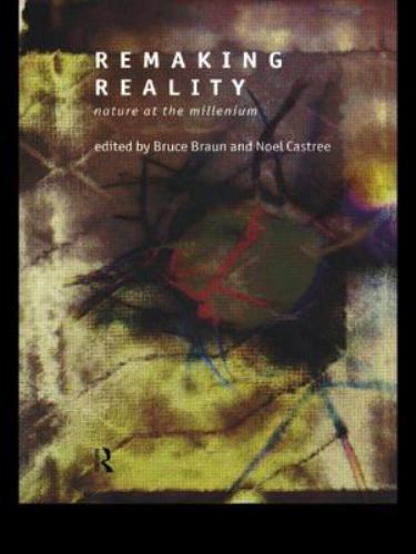 Remaking Reality : Nature at the Millenium by Noel Castree (1998, Uk-B ...